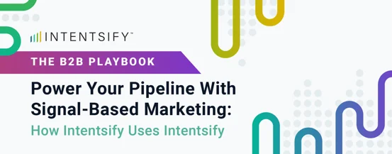 Power Your Pipeline With Signal-Based Marketing: How Intentsify Uses Intentsify